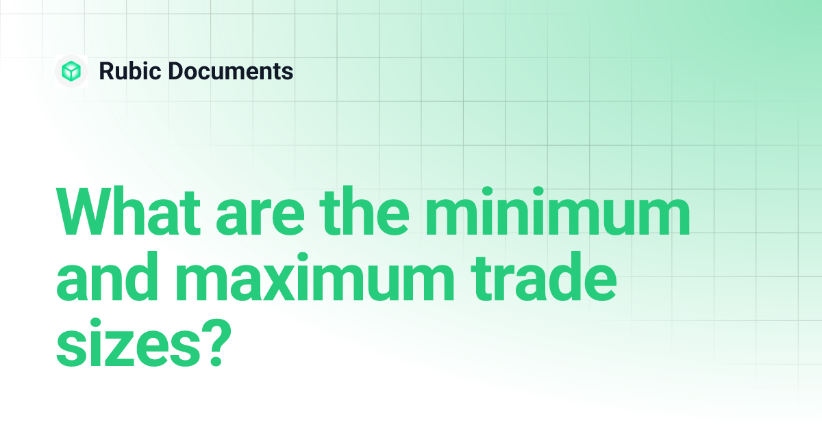 What are the minimum and maximum trade sizes? | Rubic Documents